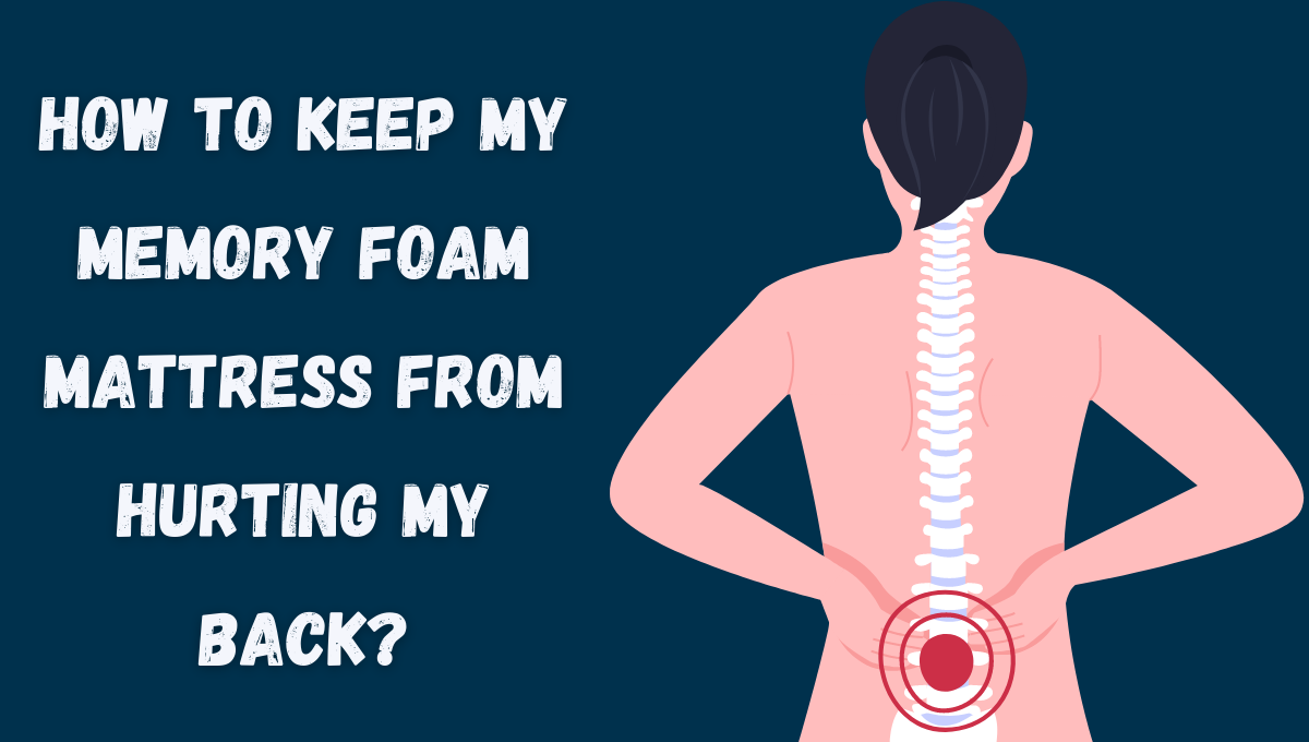 How To Keep My Memory Foam Mattress From Hurting My Back Good Things2 how-to-keep-my-memory-foam-mattress-from-hurting-my-back-good-things2